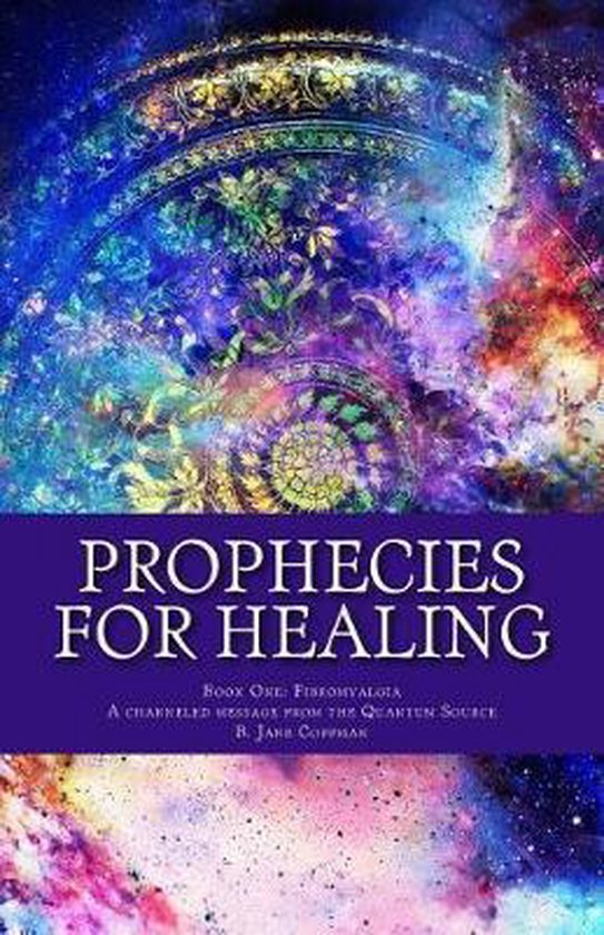 Prophecies for Healing, A Channeled Text Fr Addressing Dis-Ease ...