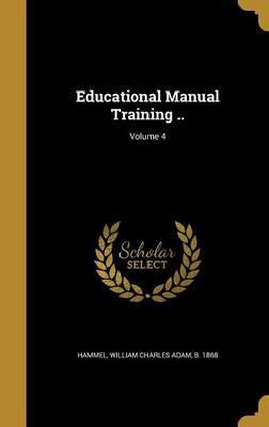 Educational Manual Training ..; Volume 4 | 9781361977699 | Boeken | bol.com