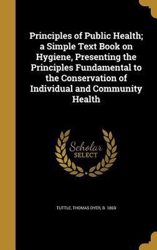 Principles of Public Health; A Simple Text Book on Hygiene, Presenting ...