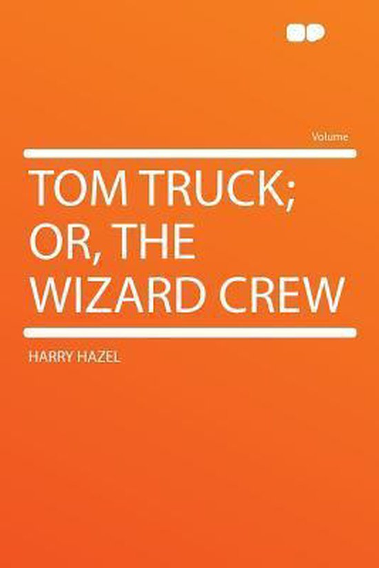 Tom Truck; Or, the Wizard Crew, Hazel, Harry | 9781290165891 | Boeken ...