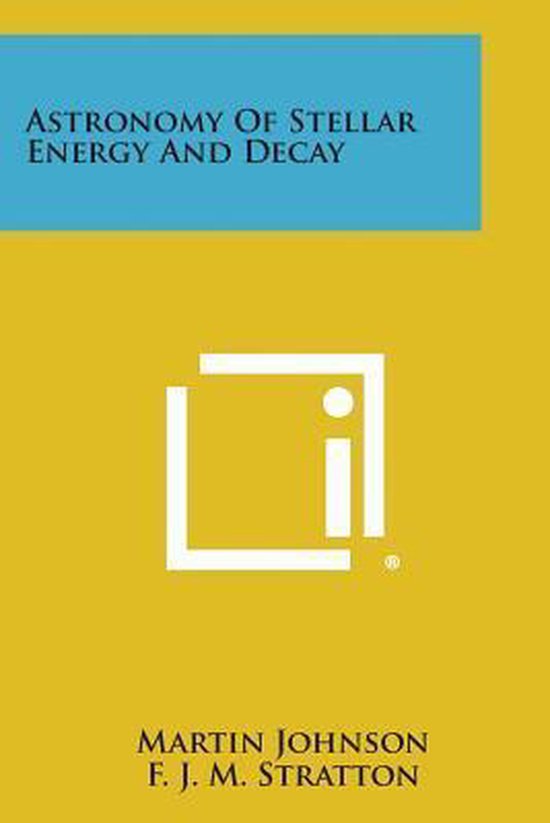 Astronomy of Stellar Energy and Decay, Martin Johnson | 9781258823290 ...