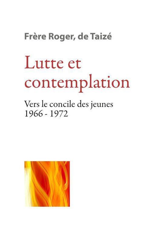 Les écrits de frère Roger, fondateur de Taizé - Lutte et contemplation ...