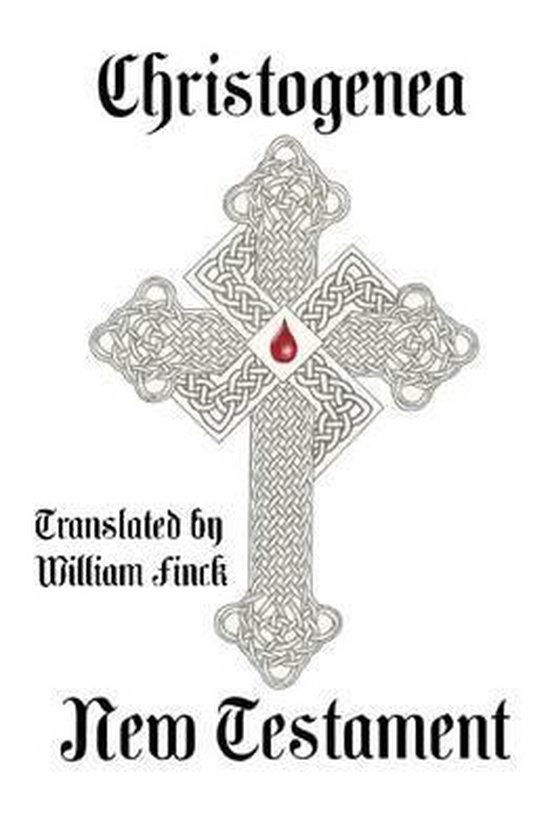 The Christogenea New Testament | 9780557514151 | William Finck | Boeken ...