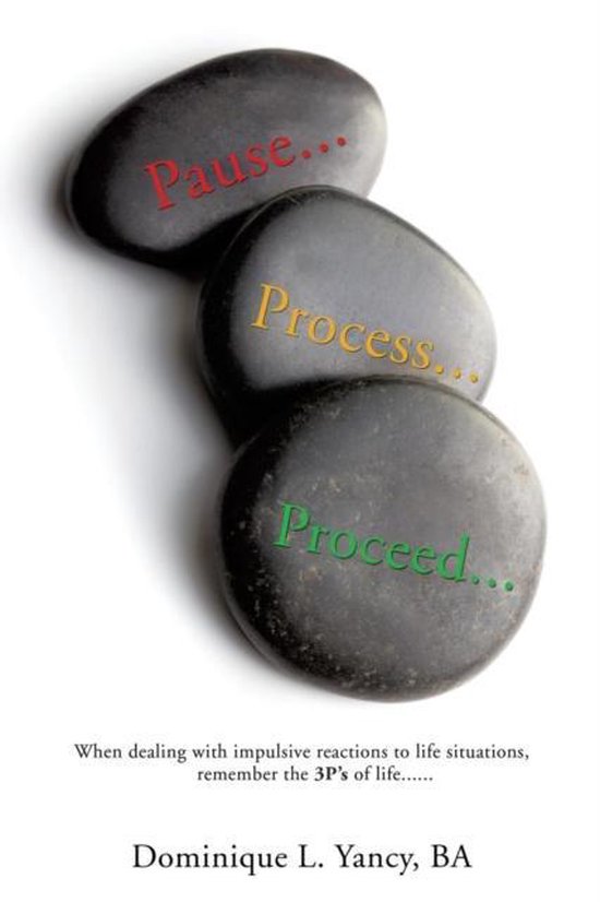 Pause...Process...Proceed..., Dominique L Yancy Ba | 9781498460354 ...