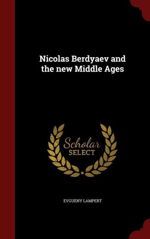 Nicolas Berdyaev and the New Middle Ages, Evgueny Lampert ...