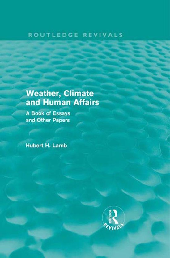 Weather, Climate and Human Affairs (Routledge Revivals) (ebook), Hubert ...