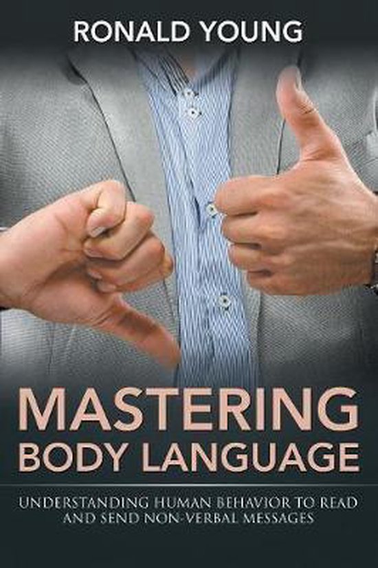 Mastering Body Language | 9781635012736 | Ronald Young | Boeken | bol.com Mastering Body Language | 9781635012736 | Ronald Young | Boeken | bol.com