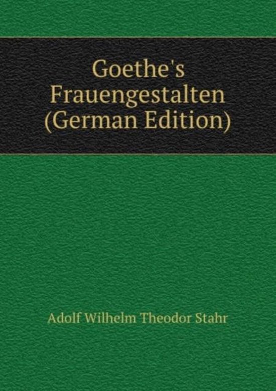 Goethe's Frauengestalten (German Edition), Wilhelm Theodor Stahr Adolf ...