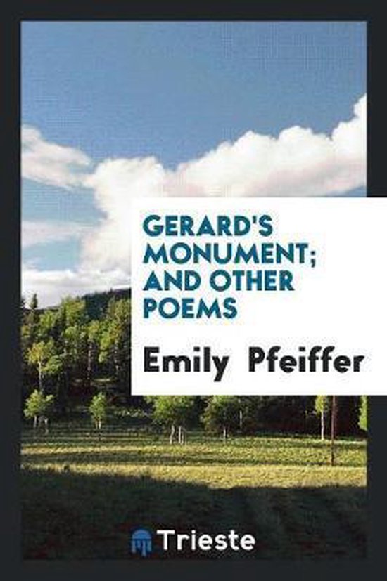 Gerard's Monument; And Other Poems, Emily Pfeiffer | 9780649592852 ...