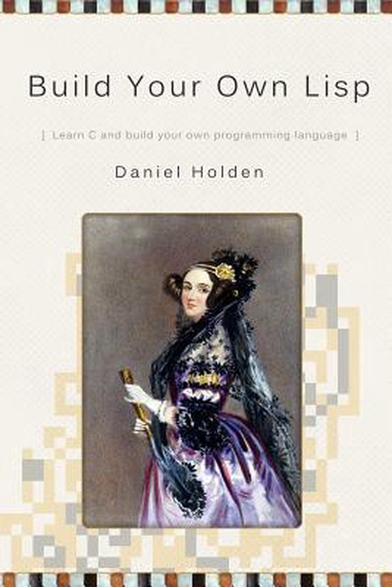 Build Your Own LISP | 9781501006623 | Daniel Holden | Boeken | bol.com Build Your Own LISP | 9781501006623 | Daniel Holden | Boeken | bol.com