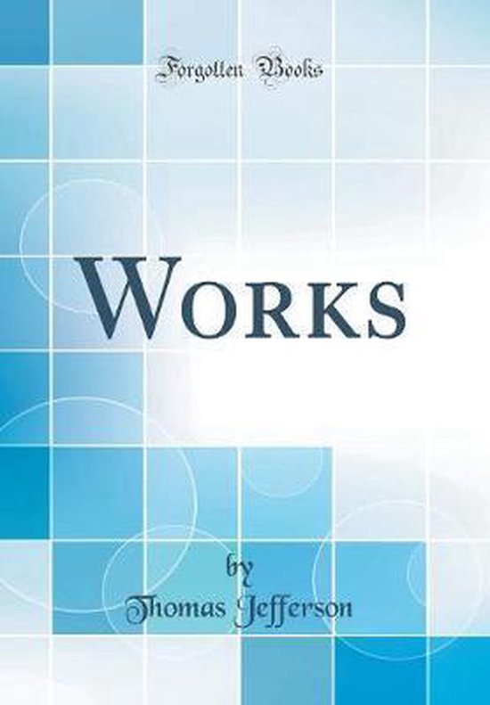 Works (Classic Reprint) | 9780267878000 | Thomas Jefferson | Boeken ...