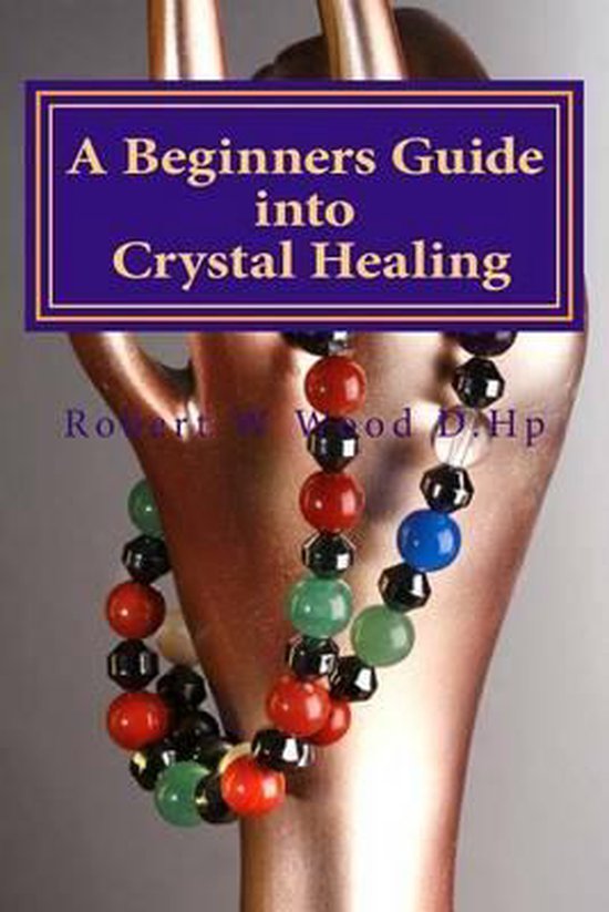 Power for Life-A Beginners Guide into Crystal Healing, Robert W Wood D ...