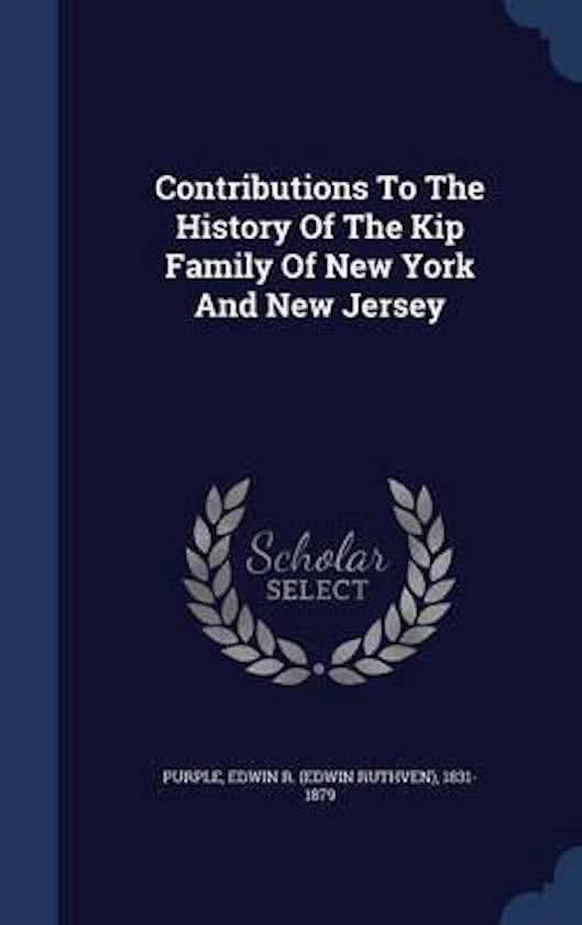 Contributions to the History of the Kip Family of New York and New ...