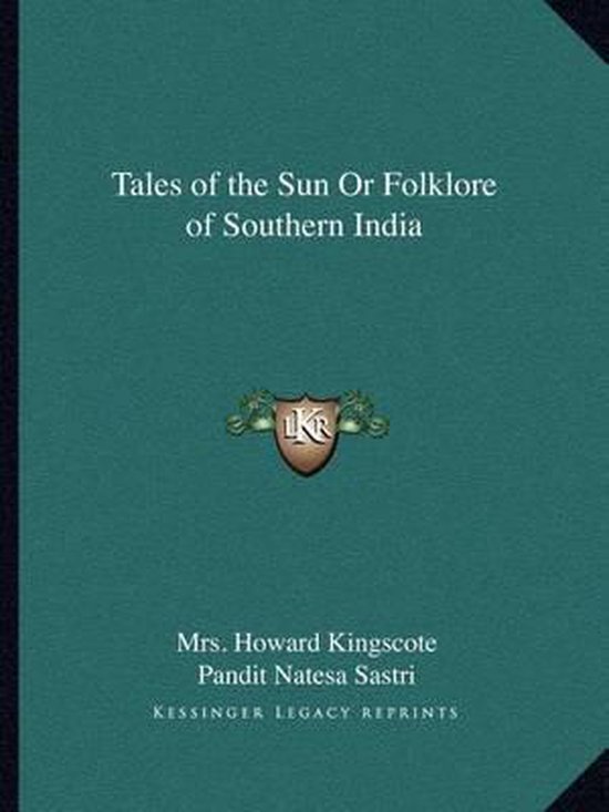 Tales of the Sun or Folklore of Southern India, Mrs Howard Kingscote ...