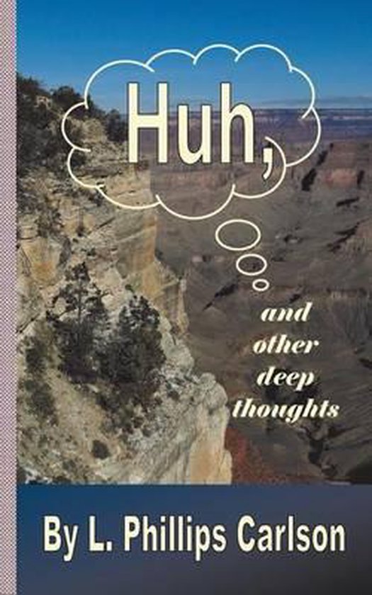 Huh, and other deep thoughts | 9780692642672 | L Phillips Carlson ...