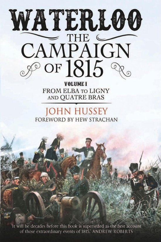 Waterloo: The Campaign of 1815, Volume 1 (ebook), John Hussey ...