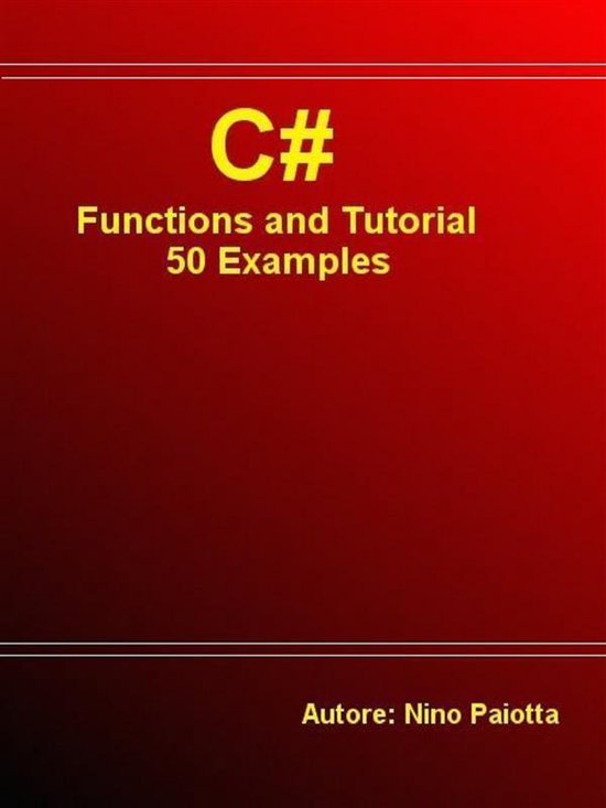 C# Functions And Tutorial 50 Examples (ebook), Nino Paiotta ...