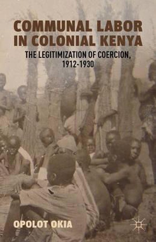 Communal Labor in Colonial Kenya | 9780230392953 | O. Okia | Boeken ...