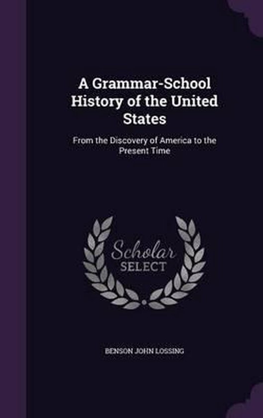 A Grammar-School History of the United States, Benson J. Lossing ...