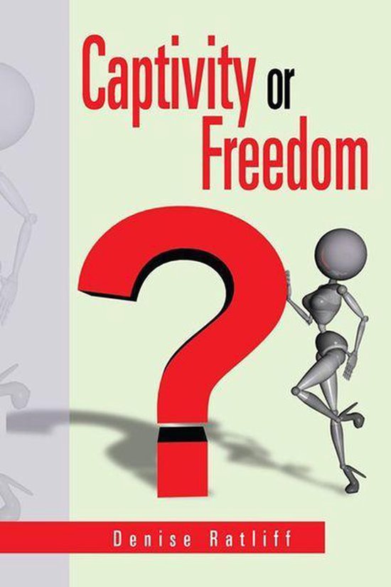Captivity or Freedom (ebook), Denise Ratliff | 9781469189819 | Boeken ...