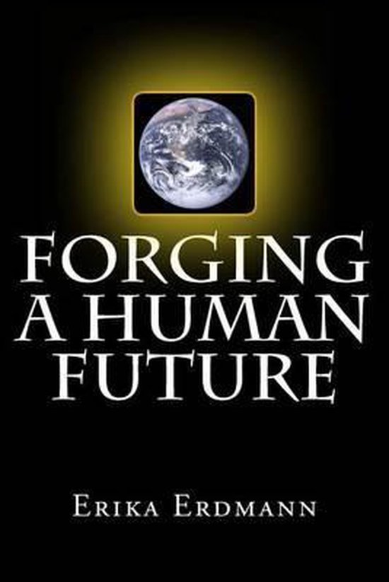 Forging a Human Future | 9780988129306 | Erika Erdmann | Boeken | bol