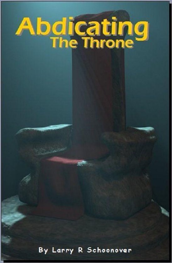 Abdicating The Throne (ebook), Larry Schoonover | 9781466084094 ...