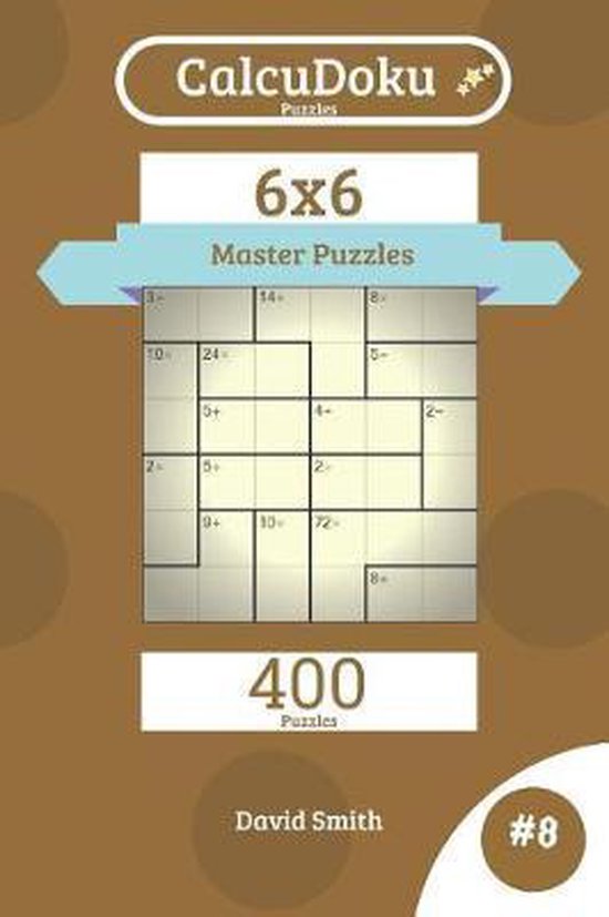 Calcudoku Calcudoku Puzzles 400 Master Puzzles 6x6 Vol 8 David