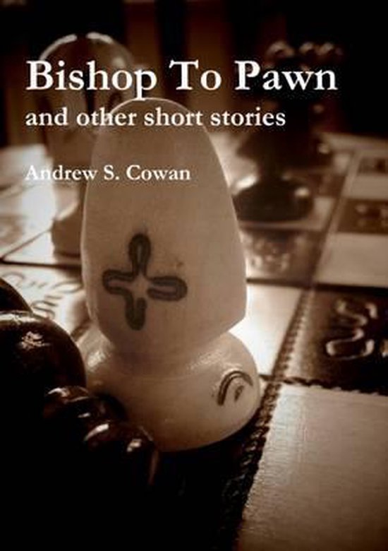 Bishop To Pawn and Other Short Stories, Andrew S. Cowan | 9781291336030 ...