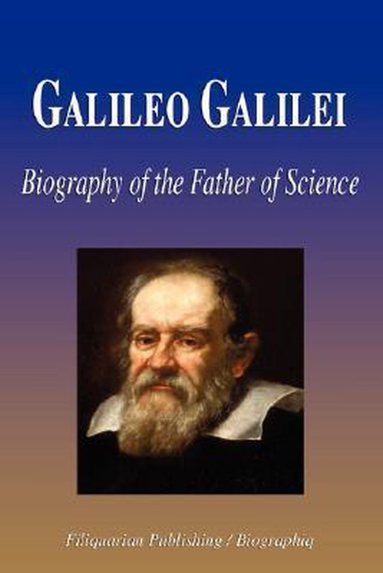 Galileo Galilei - Biography of the Father of Science (Biography ...