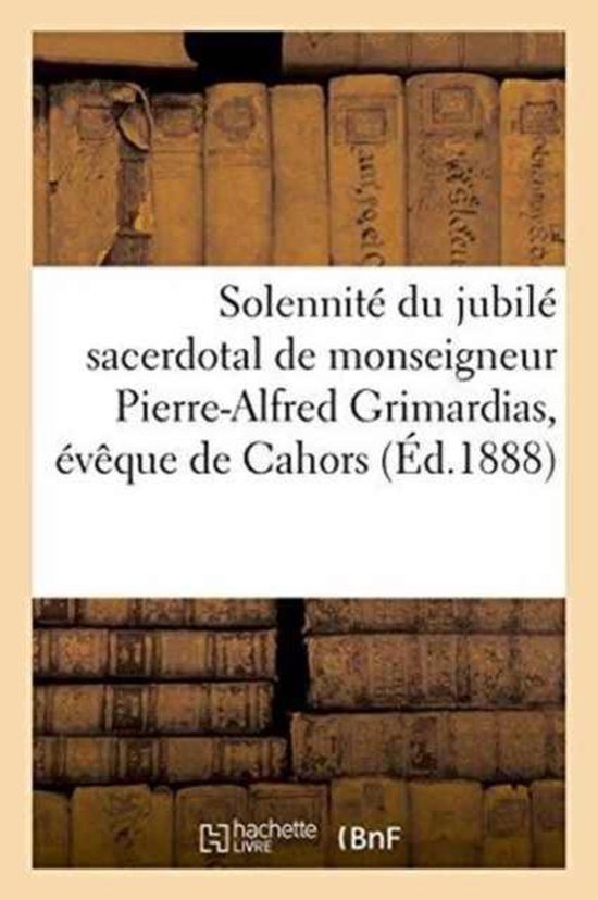 Histoire- Solennité Du Jubilé Sacerdotal de Monseigneur Pierre-Alfred ...