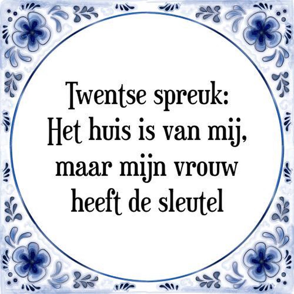 Tegeltje met Spreuk (Tegeltjeswijsheid): Twentse spreuk: Het huis is van mij, maar... | bol.com