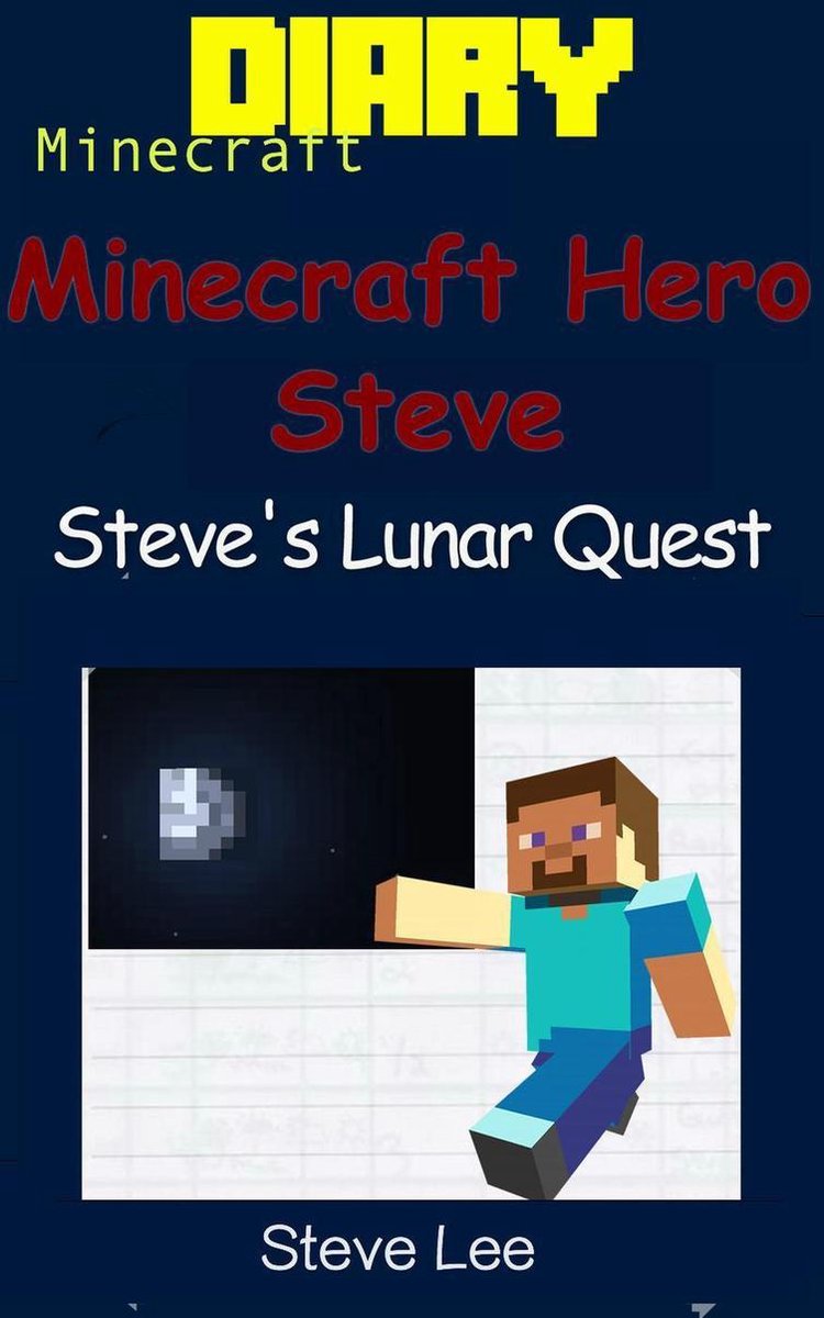 Minecraft Diary. Minecraft Hero Steve: Steve's Lunar Quest (ebook ...