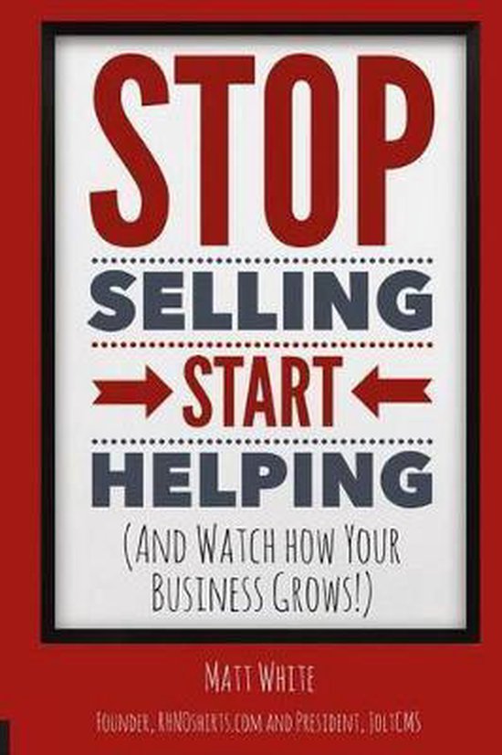 Stop Selling. Start Helping. | 9781530431342 | Matt White | Boeken | bol.com