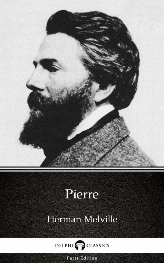 Pierre by Herman Melville - Delphi Classics (Illustrated) (ebook ...