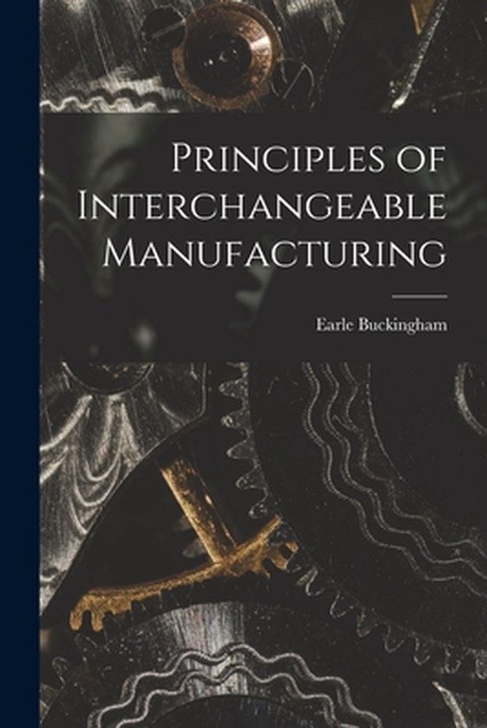 Principles of Interchangeable Manufacturing | 9781013680953 | Earle ...