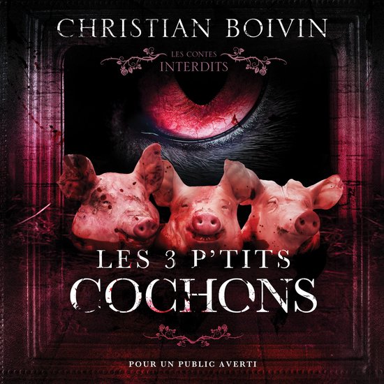 Les contes interdits: Les 3 p’tits cochons, Christian Boivin ...