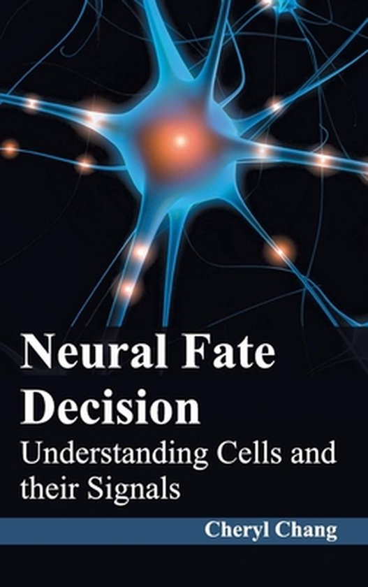 Neural Fate Decision: Understanding Cells and Their Signals ...