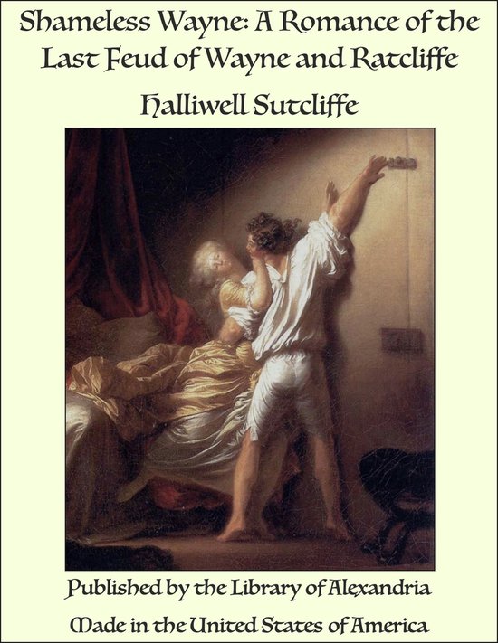 Shameless Wayne: A Romance of the Last Feud of Wayne and Ratcliffe ...