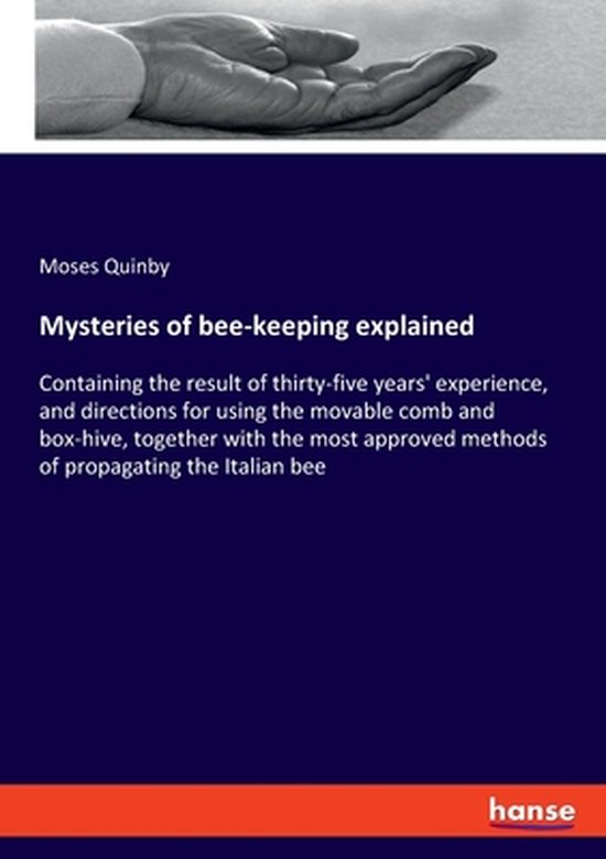 Mysteries of bee-keeping explained, Moses Quinby | 9783337602352 ...