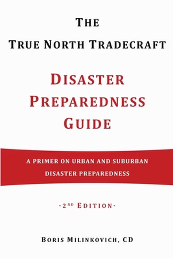 The True North Tradecraft Disaster Preparedness Guide, Boris ...