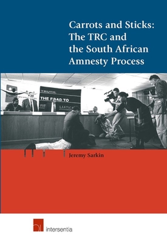 Carrots and Sticks: The Trc and the South African Amnesty Process ...