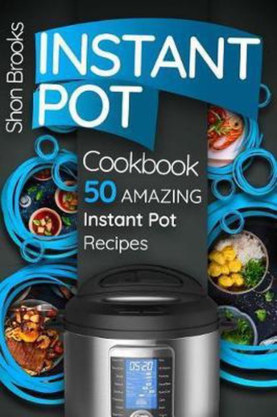 Instant Pot Cookbook, Shon Brooks | 9781974245314 | Boeken | bol.com