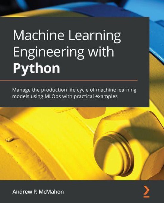 Machine Learning Engineering with Python (ebook), Andrew P. McMahon | 9781801077101 |... | bol