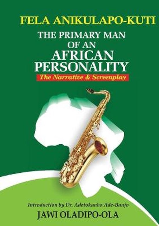 Fela Anikulapo-kuti: the Primary Man of an African Personality ...