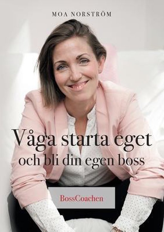 Våga starta eget och bli din egen boss | 9789180271615 | Moa Norström | Boeken | bol.com