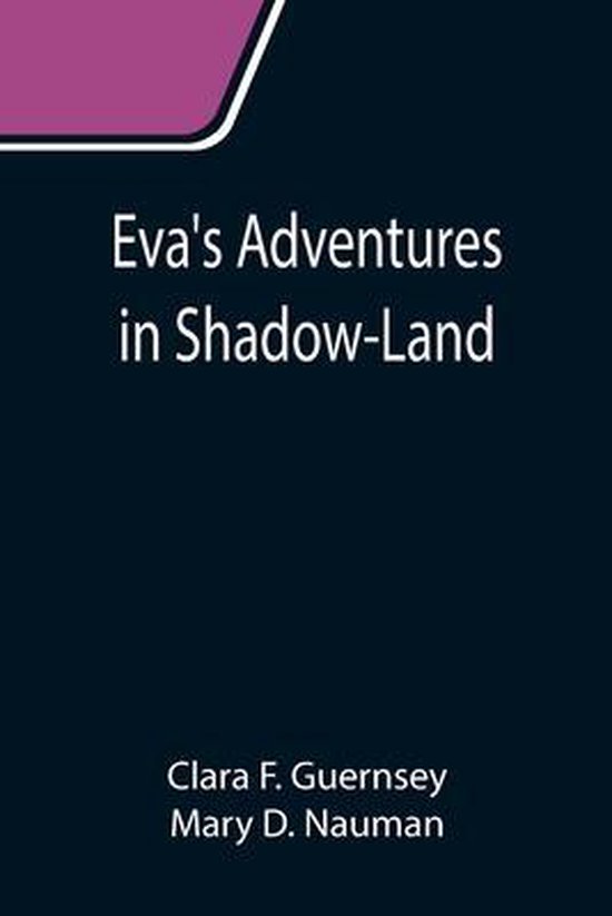 Eva's Adventures in Shadow-Land, Clara F Guernsey | 9789355111432 ...