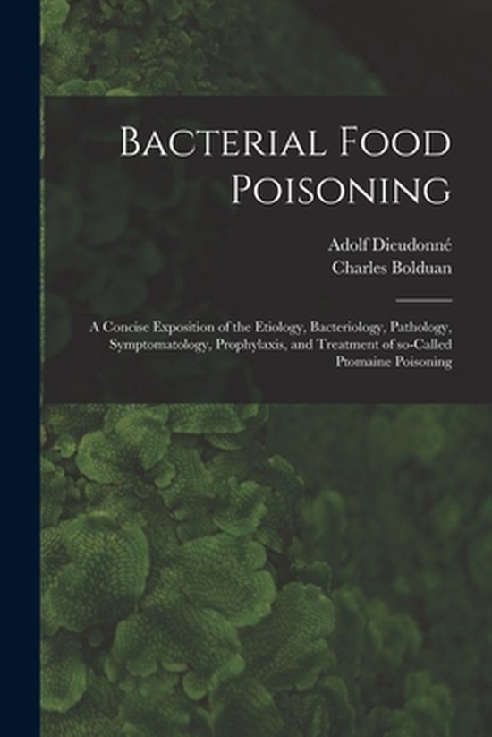 Bacterial Food Poisoning; a Concise Exposition of the Etiology ...