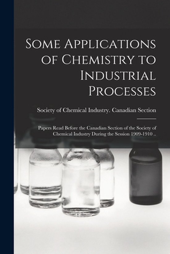 Some Applications of Chemistry to Industrial Processes [microform ...