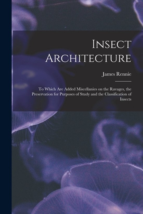 Insect Architecture, James 1787-1867 Rennie | 9781014764997 | Boeken | bol