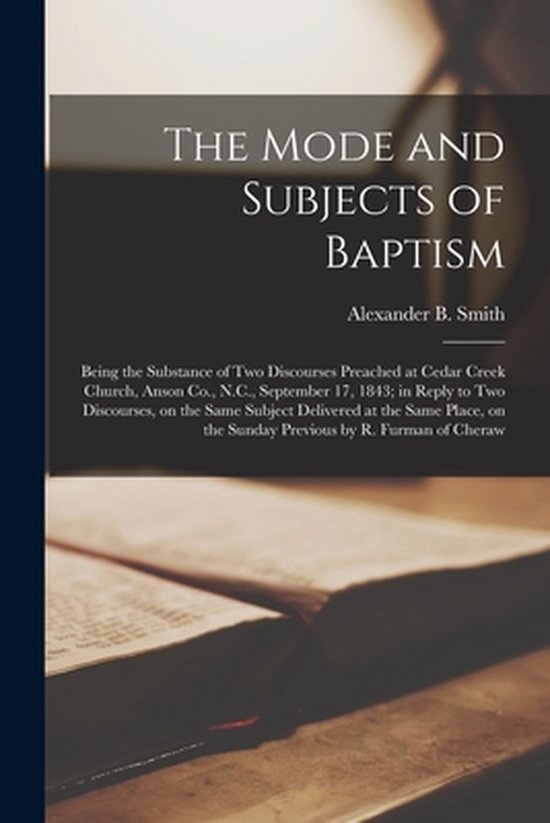 The Mode and Subjects of Baptism, Alexander B. Smith | 9781014170149 ...